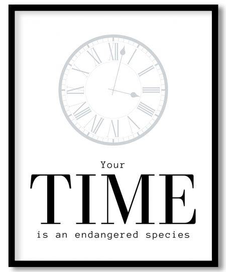 Your time is an endangered species - Framed Wall Art, Wall Décor ...